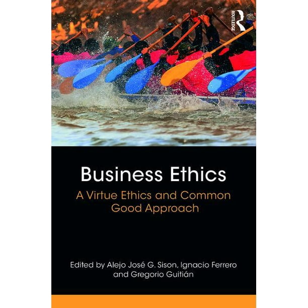Business Ethics : A Virtue Ethics and Common Good Approach (Paperback ...