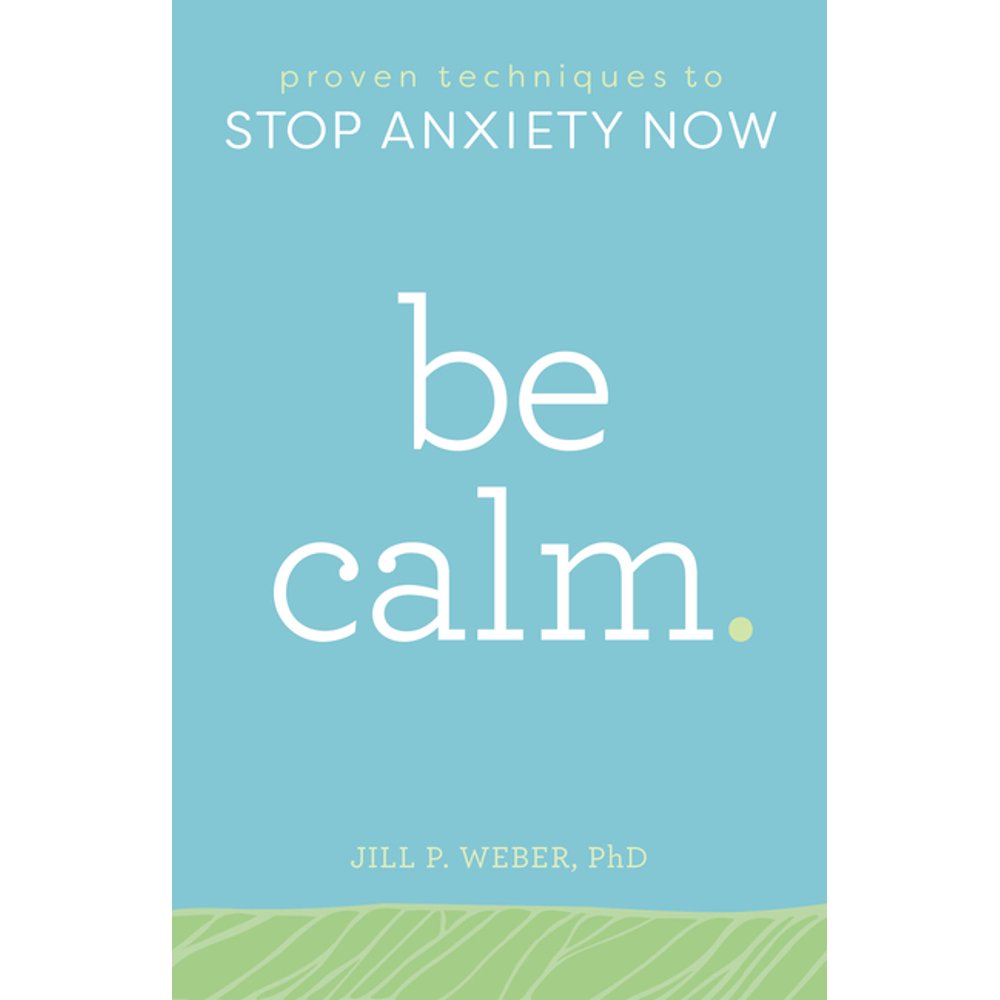 Be Calm : Proven Techniques to Stop Anxiety Now (Paperback) - Walmart ...