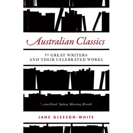 Australian Classics: 50 Great Writers and Their Celebrated Works ...
