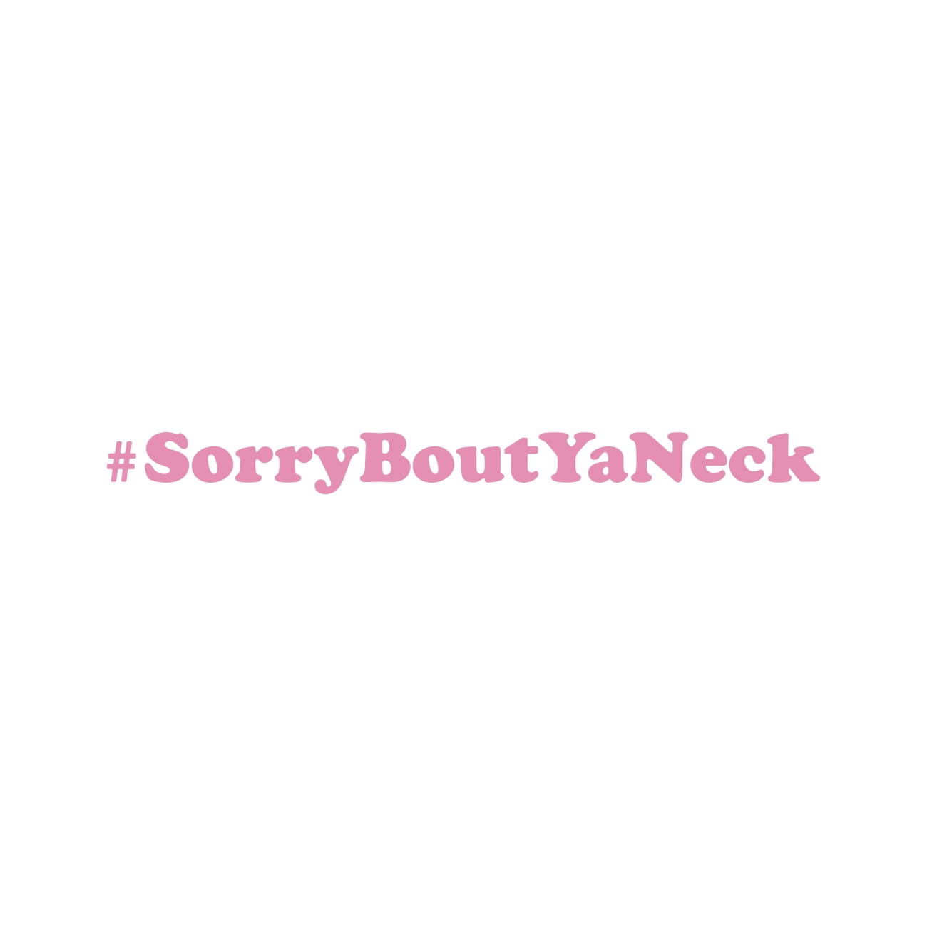 #SorryBoutYaNeck Sticker Decal Die Cut - Self Adhesive Vinyl ...