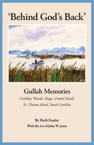 'Behind God's Back': Gullah Memories: Cainhoy, Wando, Huger, Daniel ...