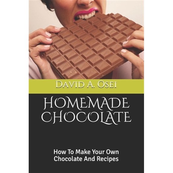 Pre-Owned Homemade Chocolate: How To Make Your Own Chocolate And ...
