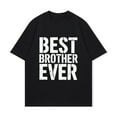 Best Brother Ever T Shirt Black Text Graphic Design For Brothers Family ...
