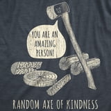 Mens Random Axe Of Kindness T Shirt Funny Complement Tools Graphic ...