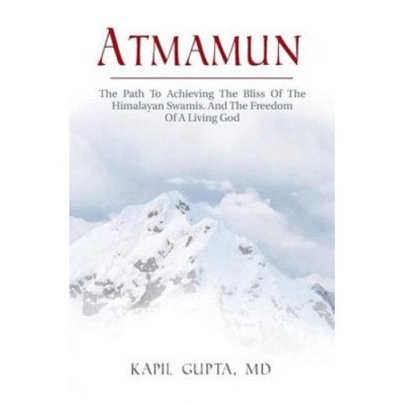 Atmamun: The path to achieving the bliss of the Himalayan Swamis. And ...