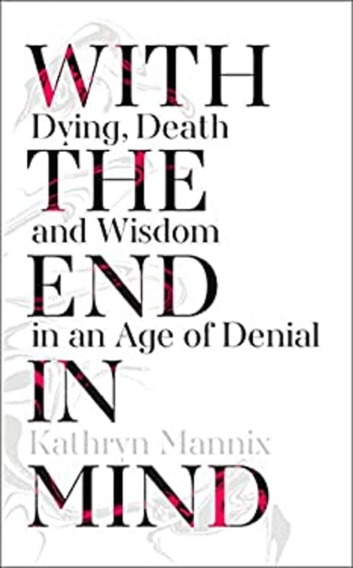 Pre-Owned With the End in Mind: Dying, Death and Wisdom in an Age of ...