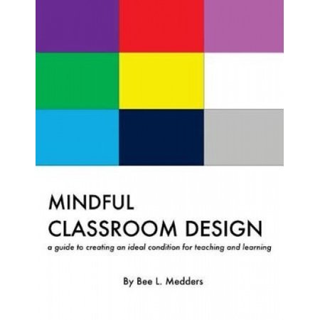 Mindful Classroom Design: A guide to creating an ideal condition for ...