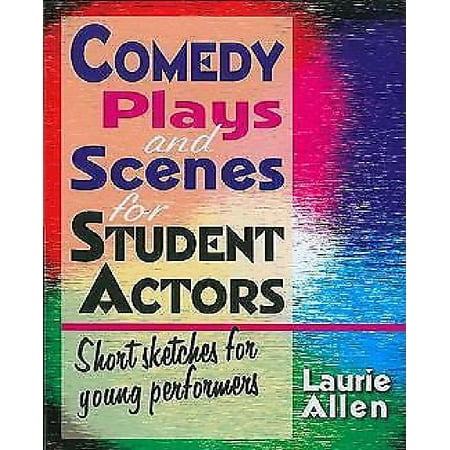 Comedy Plays and Scenes for Student Actors: Short Sketches for Young ...