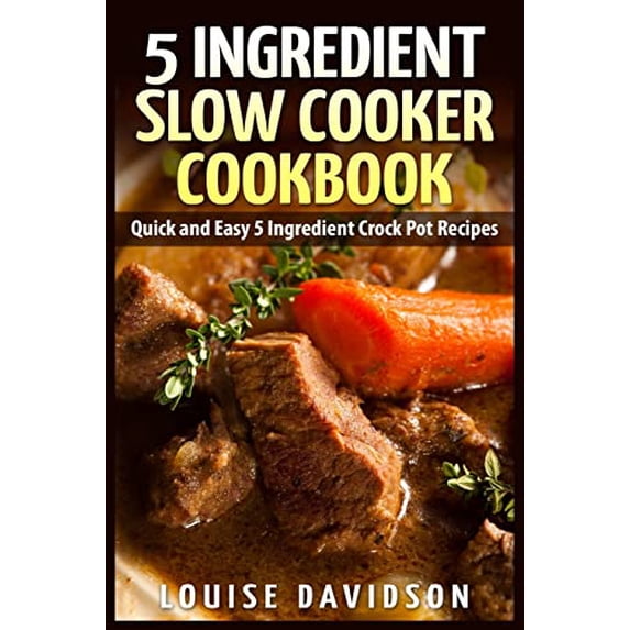 Pre-Owned 5 Ingredient Slow Cooker Cookbook: Quick and Easy 5 ...
