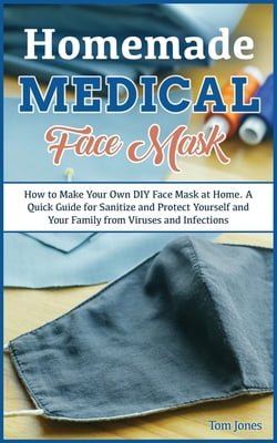 Pre-Owned Homemade Medical Face Mask: How to Make Your Own DIY Face Mask at Home, Even if You ...