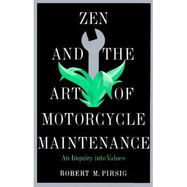 Zen and the Art of Motorcycle Maintenance: An Inquiry Into Values ...