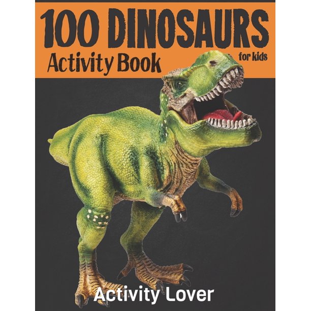 100 Dinosaurs Activity Book For Kids: 100 Activity Dinosaurs Coloring ...
