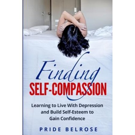 Finding Self-Compassion: Learning to Live with Depression and Build ...