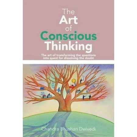 The Art of Conscious Thinking: The Art of Transforming the Questions ...