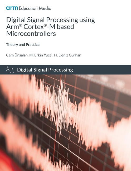 Digital Signal Processing using Arm Cortex-M based Microcontrollers ... Digital Signal Processing using Arm Cortex-M based Microcontrollers ...