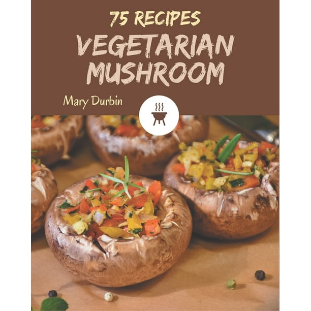 75 Vegetarian Mushroom Recipes : Welcome to Vegetarian Mushroom ...