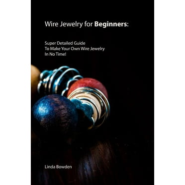 Wire Wrapping Jewelry Techniques: Ultimate guide to Wire Wrap Jewelries ...