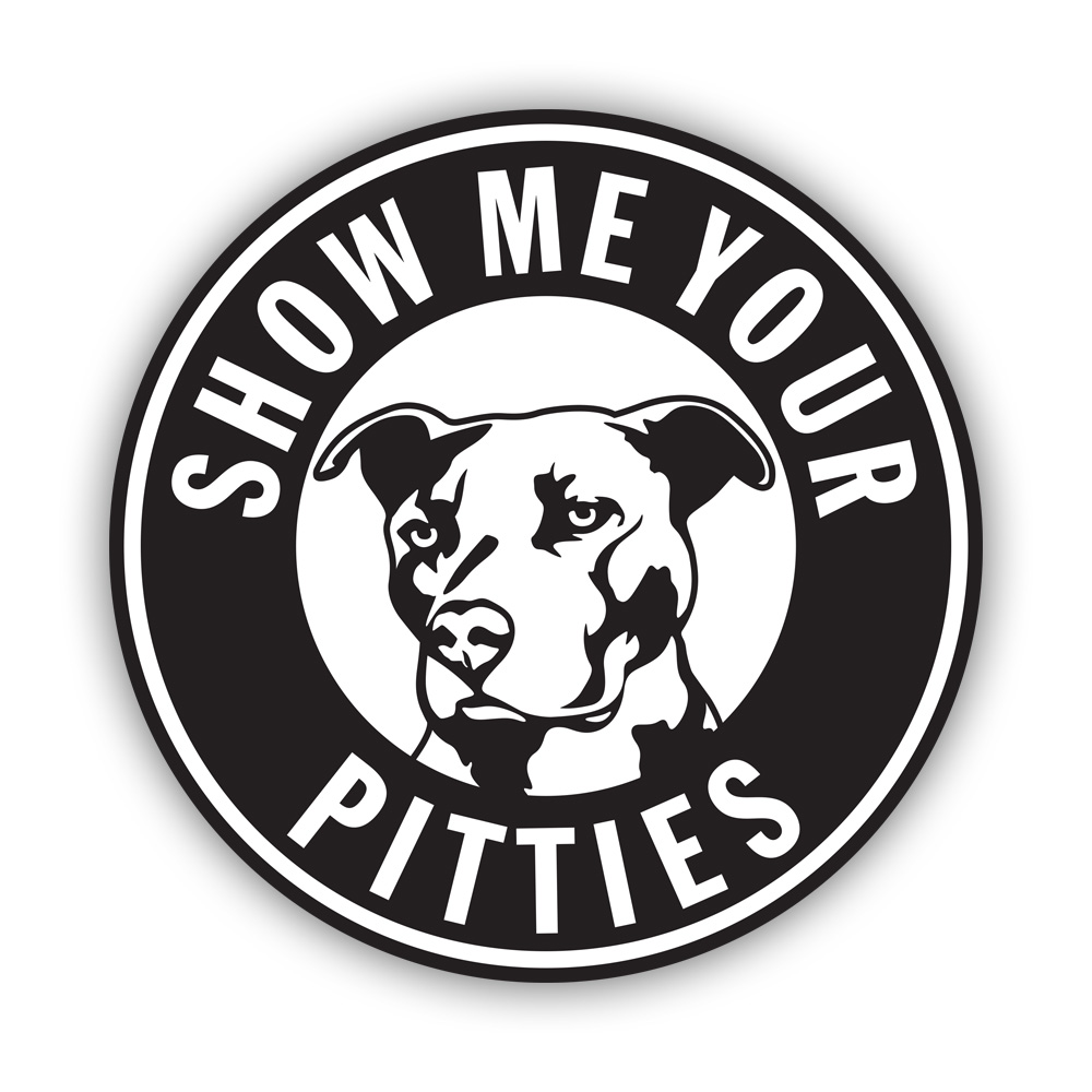 Pit Bull Show Me Your Pitties Sticker Decal - Self Adhesive Vinyl ...