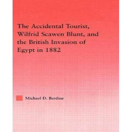The Accidental Tourist, Wilfrid Scawen Blunt, and the British Invasion ...