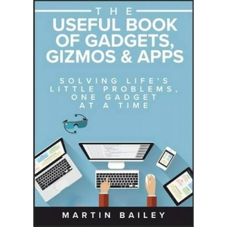 The Useful Book of Gadgets, Gizmos & Apps: Solving Life's Little ...