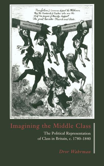 Imagining the Middle Class: The Political Representation of Class in ...