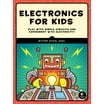 Electronics for Kids: Play with Simple Circuits and Experiment with ...