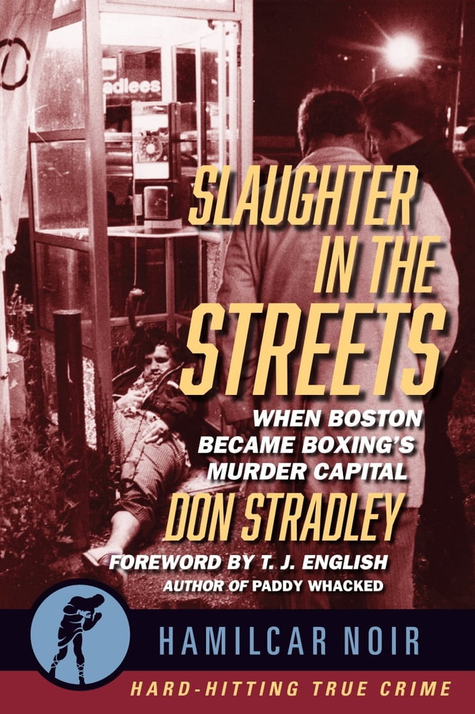 Pre-Owned Slaughter in the Streets: When Boston Became Boxing's Murder ...
