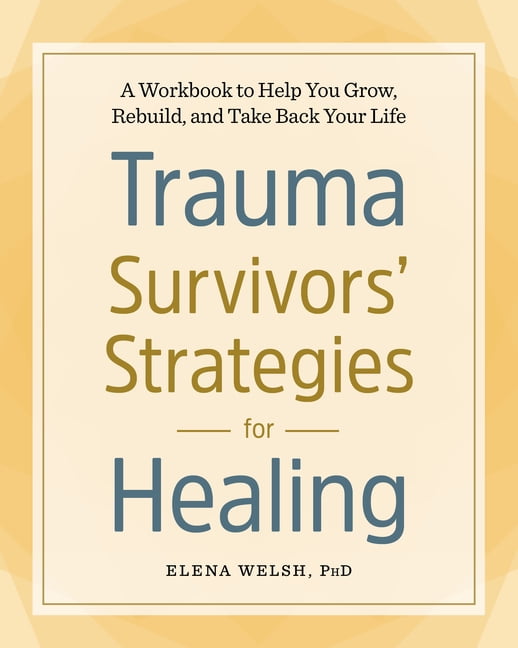 Trauma Survivors' Strategies for Healing : A Workbook to Help You Grow ...