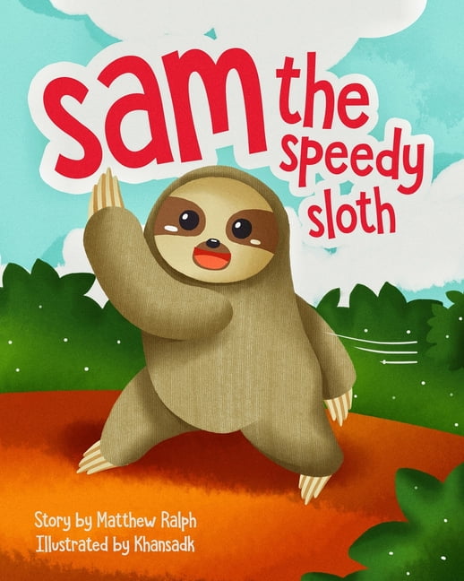 Sam The Speedy Sloth : An Inspirational Rhyming Picture Book (Paperback ...
