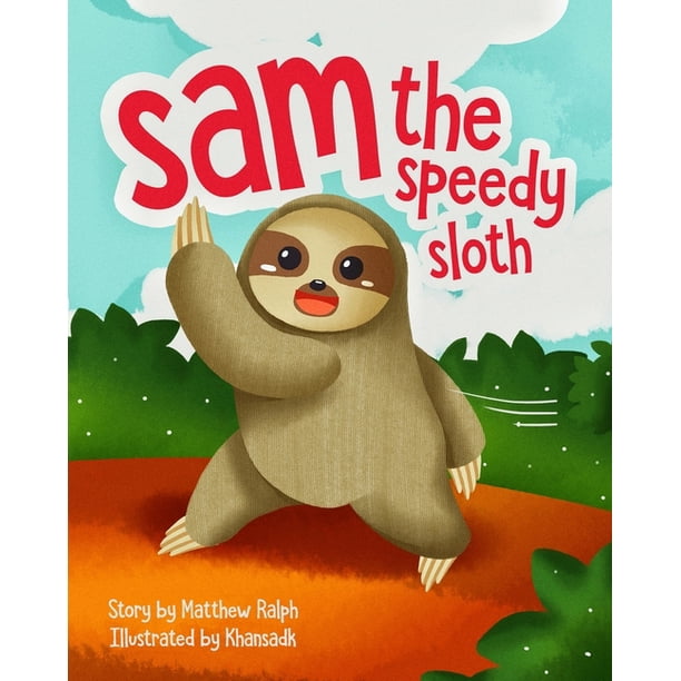 Sam The Speedy Sloth : An Inspirational Rhyming Picture Book (Paperback ...