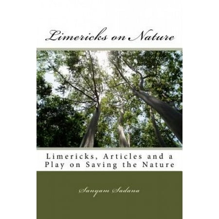 Limericks on Nature: Limericks, Articles and a Play on Saving the ...