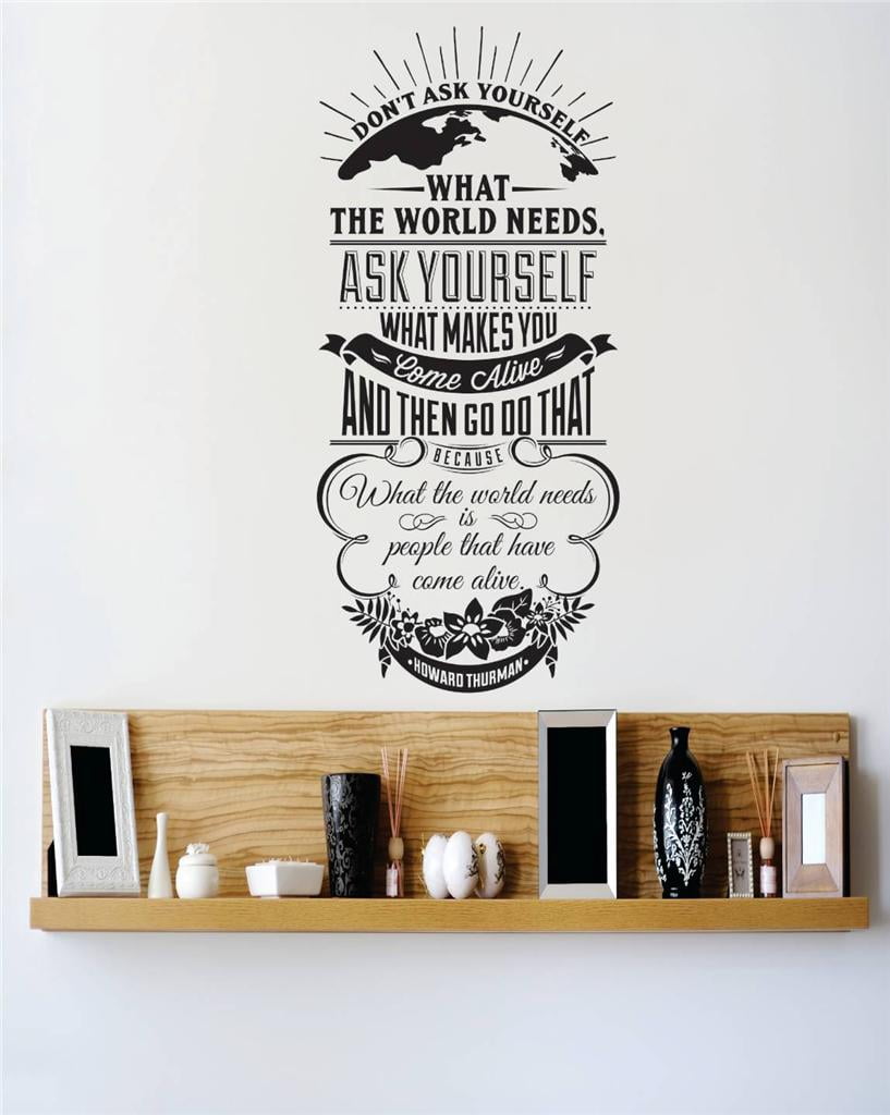 Dont Ask Yourself What The World Needs Ask Yourself What Makes You Come ...