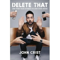 Delete That: (And Other Failed Attempts to Look Good Online ...