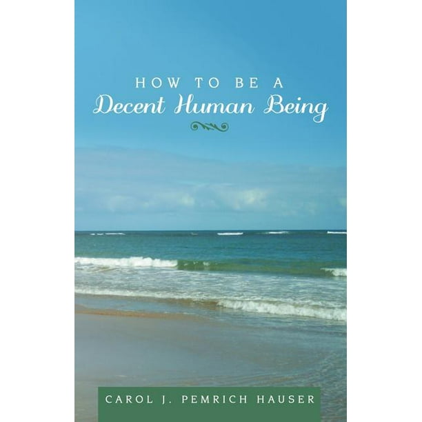 How to Be a Decent Human Being (Paperback) - Walmart.com