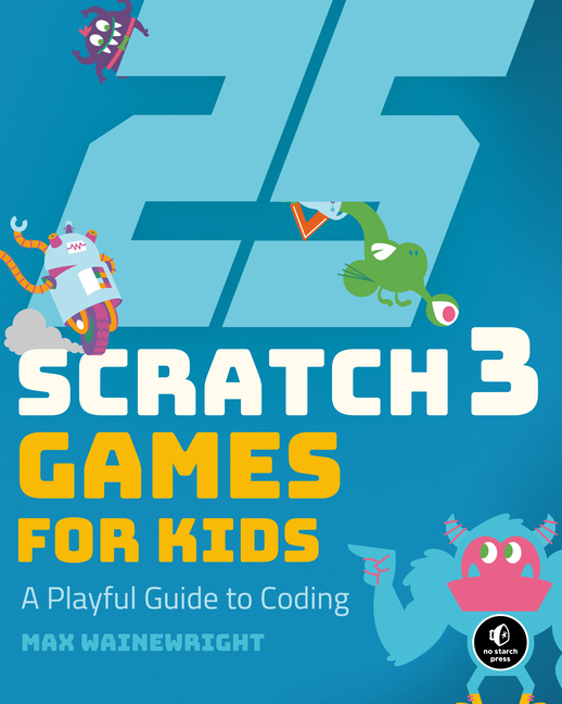 25 Scratch 3 Games for Kids : A Playful Guide to Coding (Paperback ...