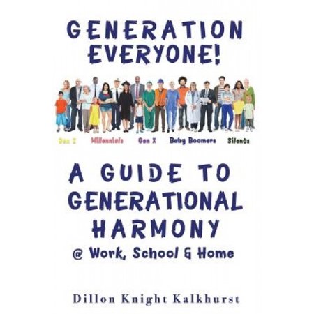 Generation Everyone!: A Guide to Generational Harmony @ Work, School ...