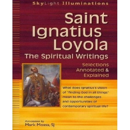 St. Ignatius Loyola--The Spiritual Writings: Selections Annotated ...