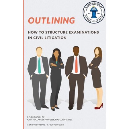 Outlining: How to structure examinations in civil litigation (Advocacy ...