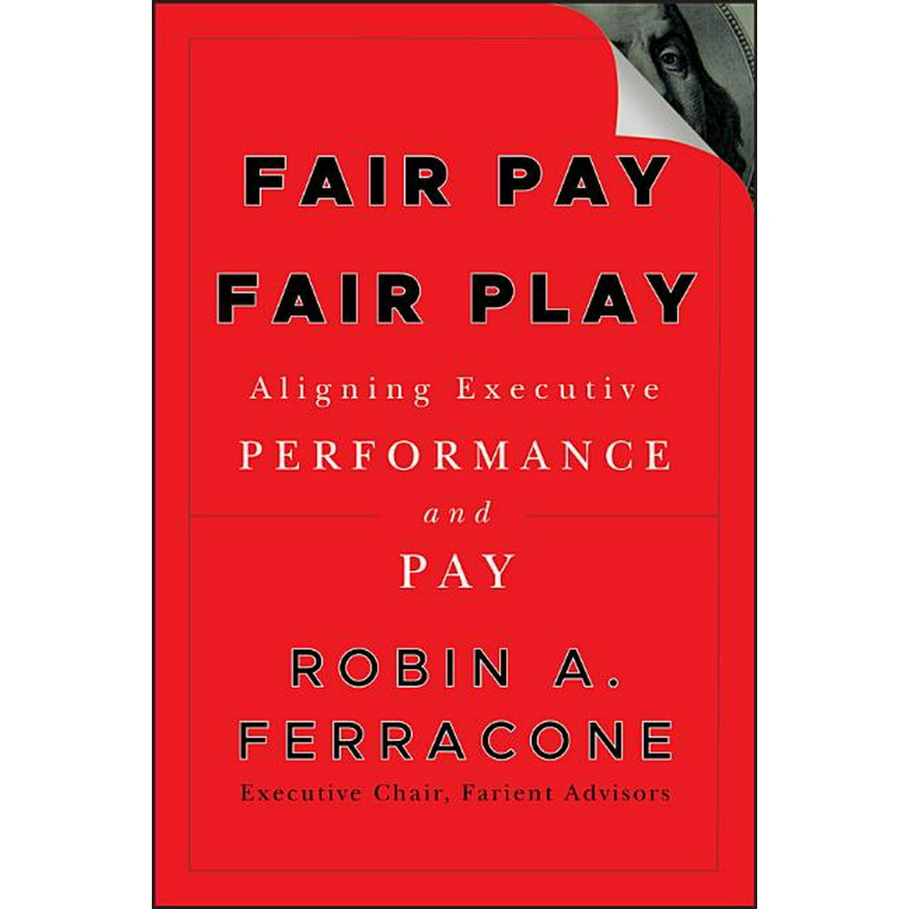 Fair Pay, Fair Play : Aligning Executive Performance and Pay (Hardcover ...