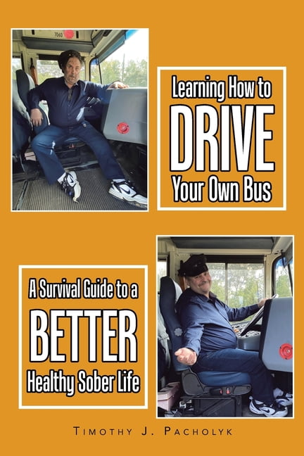 Learning How to Drive Your Own Bus : A Survival Guide to a Better ...