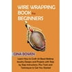 Wire Wrapping Book for Beginners: Learn How to Craft 20 Bead Making ...