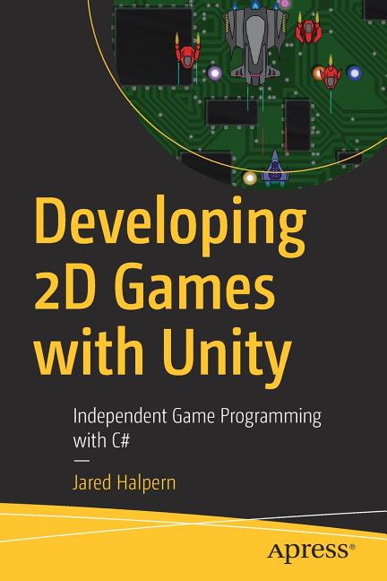Developing 2D Games with Unity : Independent Game Programming with C# ...