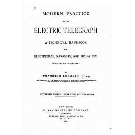 Modern Practice of the Electric Telegraph, a Technical Handbook ...