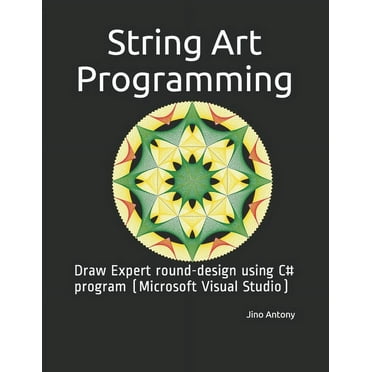 String Art Programming : Six C# code Projects to draw String Art designs (Microsoft Visual ...