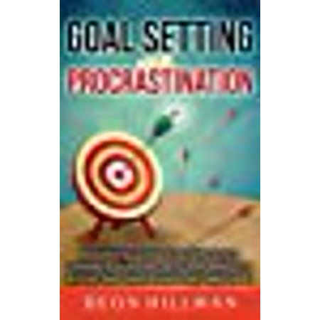 Goal Setting and Procrastination: An Essential Guide to Setting Goals ...