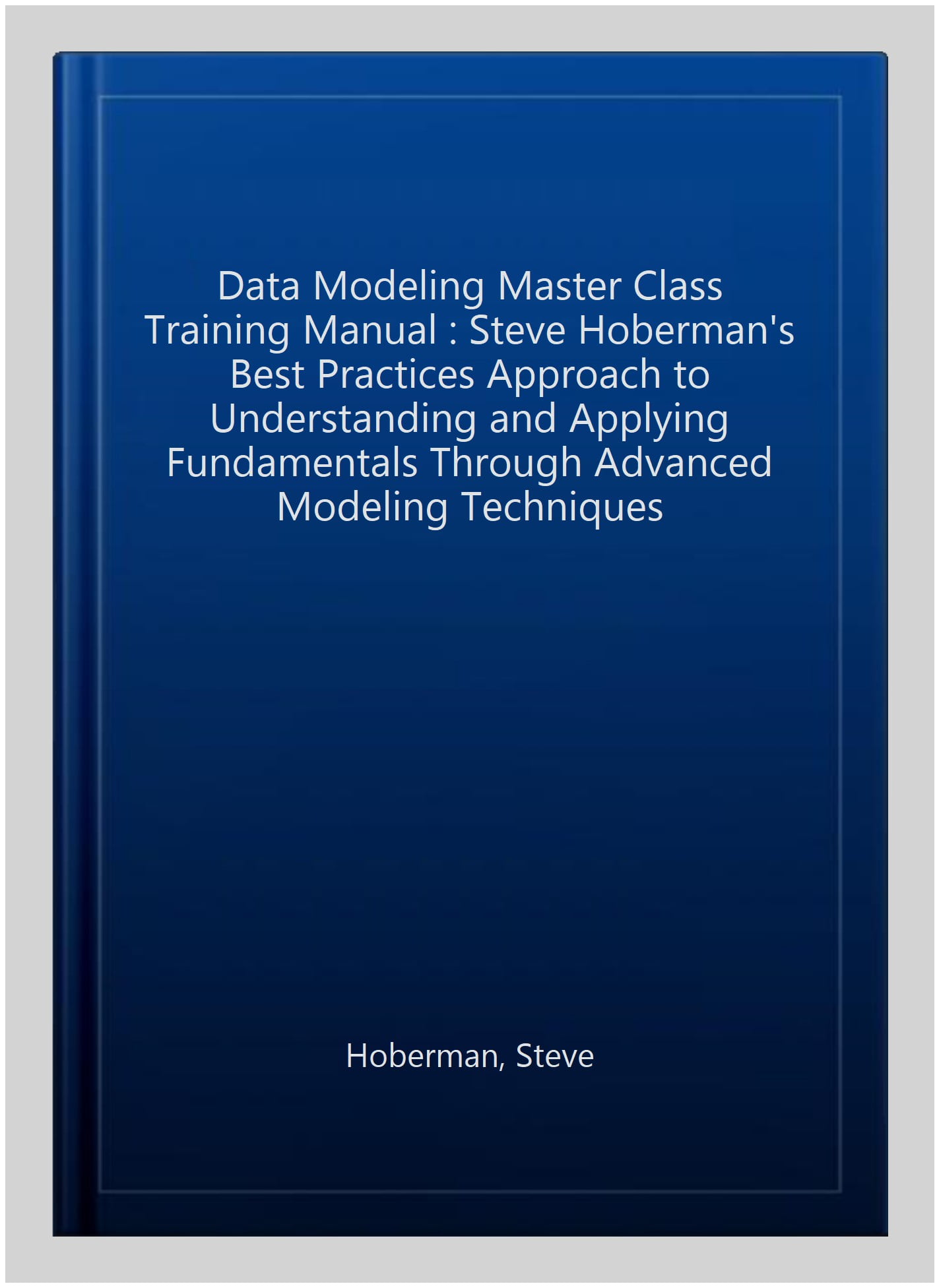 Pre-Owned Data Modeling Master Class Training Manual 6th Edition: Steve ...