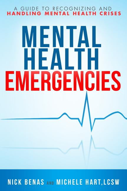 Mental Health Emergencies : A Guide to Recognizing and Handling Mental ...