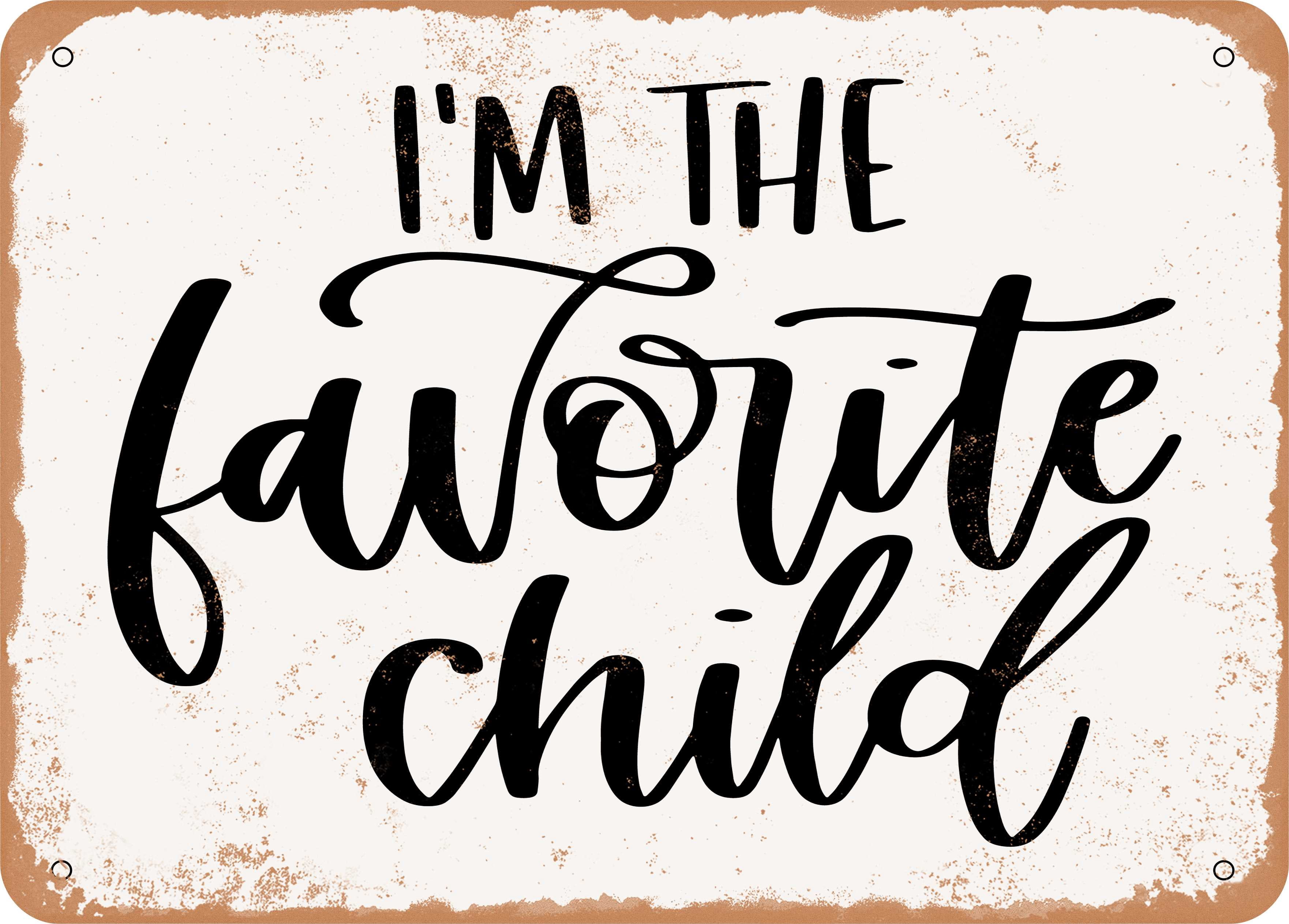10 x 14 METAL SIGN - I'm the Favorite Child - Vintage Rusty Look Sign ...