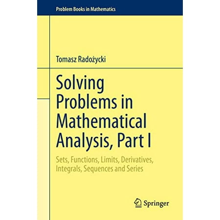 Solving Problems in Mathematical Analysis, Part I: Sets, Functions, Limits, Derivatives ...