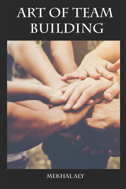 Art of Team Building : Essential Strategies for Building Your Dream ...